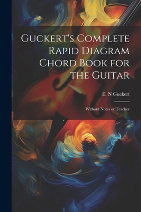 Guckert's Complete Rapid Diagram Chord Book for the Guitar | Guckert, E ...