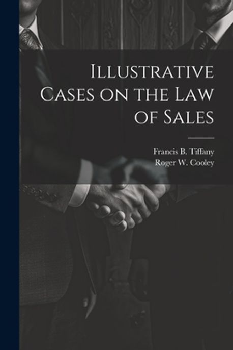 Illustrative Cases on the law of Sales | Cooley, Roger W. 1859-1931 - 교보문고