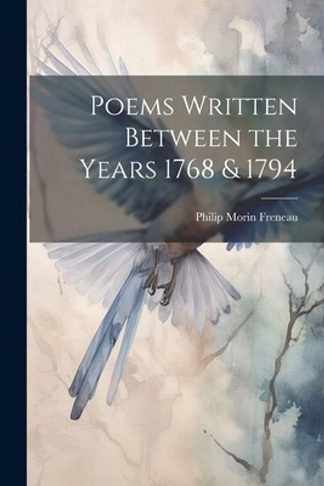 Poems Written Between the Years 1768 & 1794 | Freneau, Philip Morin - 교보문고