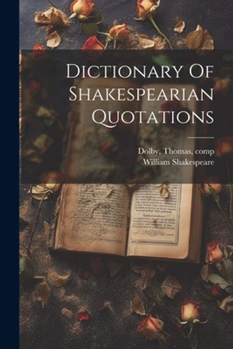 Dictionary Of Shakespearian Quotations | Shakespeare, William - 교보문고