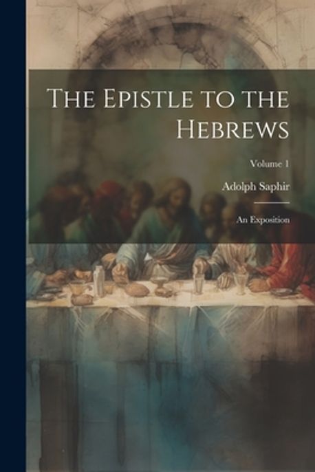 The Epistle to the Hebrews | 1831-1891, Saphir Adolph - 교보문고