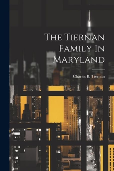 The Tiernan Family In Maryland | Tiernan, Charles B. (Charles Bernard ...