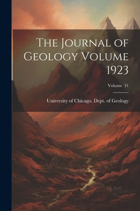 The Journal of Geology Volume 1923; Volume 31 | University of Chicago ...