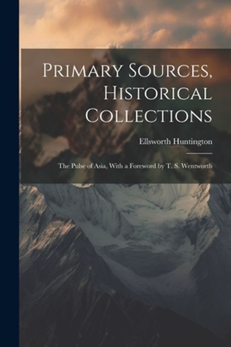 Primary Sources, Historical Collections | Huntington, Ellsworth - 교보문고