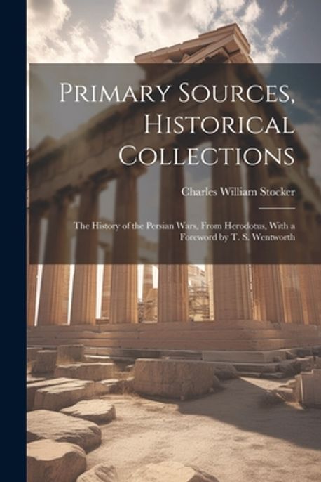 Primary Sources, Historical Collections | Stocker, Charles William - 교보문고