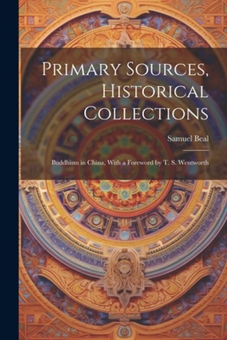Primary Sources, Historical Collections | Beal, Samuel - 교보문고