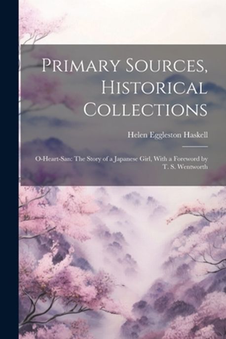 Primary Sources, Historical Collections | Haskell, Helen Eggleston - 교보문고
