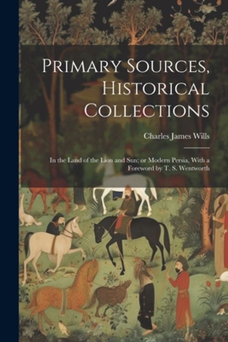 Primary Sources, Historical Collections | Wills, Charles James - 교보문고