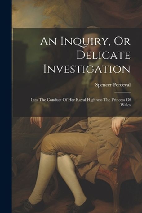 An Inquiry, Or Delicate Investigation | Perceval, Spencer - 교보문고