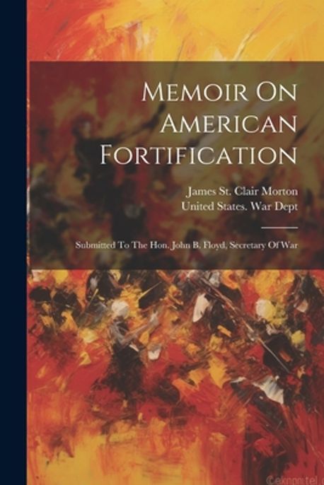 Memoir On American Fortification | James St Clair Morton - 교보문고