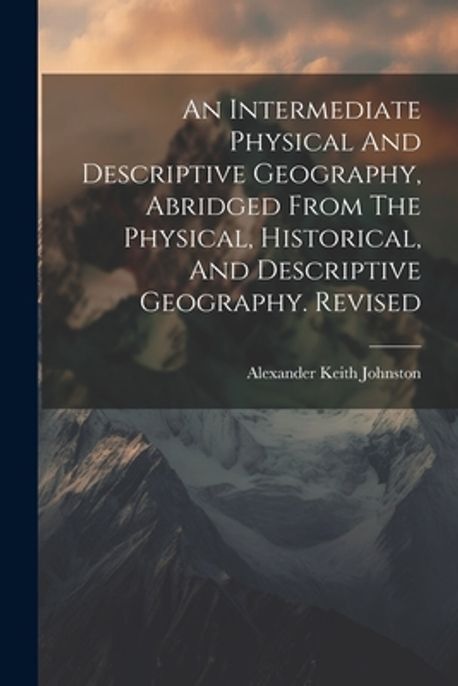 An Intermediate Physical And Descriptive Geography, Abridged From The ...