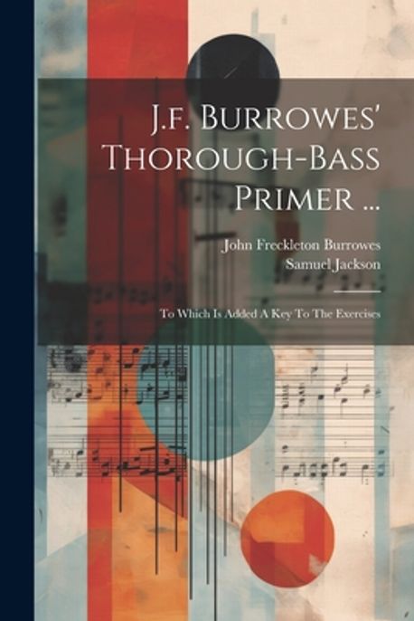 J.f. Burrowes' Thorough-bass Primer ... | Burrowes, John Freckleton - 교보문고