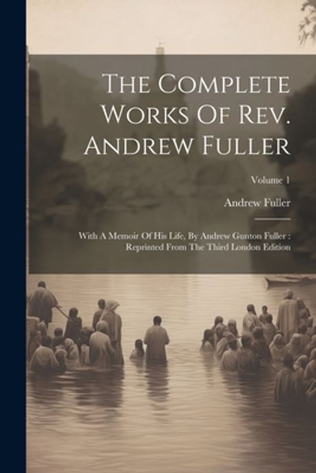 The Complete Works Of Rev. Andrew Fuller | Fuller, Andrew - 교보문고