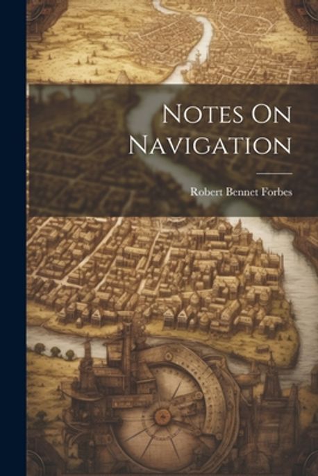 Notes On Navigation | Forbes, Robert Bennet - 교보문고