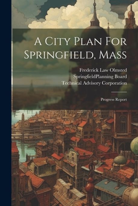 A City Plan For Springfield, Mass | Springfield (Mass ) Planning Board ...