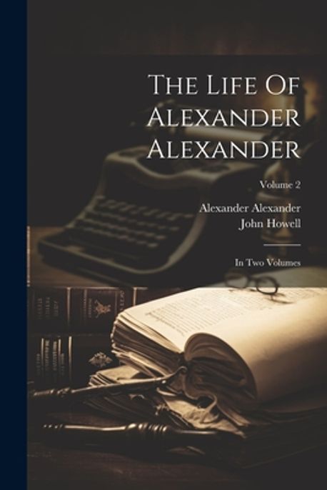 The Life Of Alexander Alexander | Alexander, Alexander - 교보문고