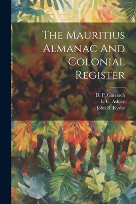 The Mauritius Almanac And Colonial Register | Kyshe, John B. - 교보문고