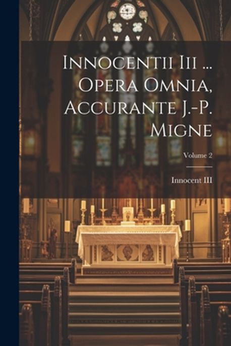 Innocentii Iii ... Opera Omnia, Accurante J.-p. Migne; Volume 2 | (Pope ...