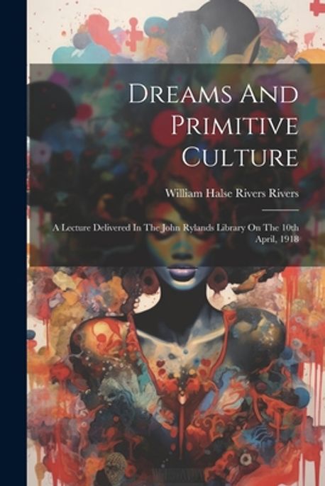 Dreams And Primitive Culture | William Halse Rivers Rivers - 교보문고