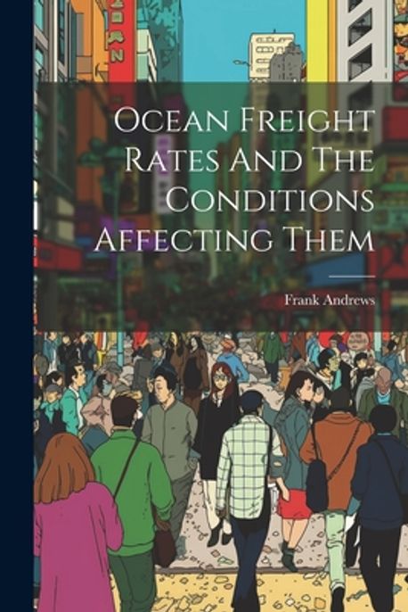 Ocean Freight Rates And The Conditions Affecting Them | Andrews, Frank ...