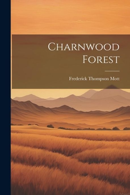 Charnwood Forest | Mott, Frederick Thompson - 교보문고