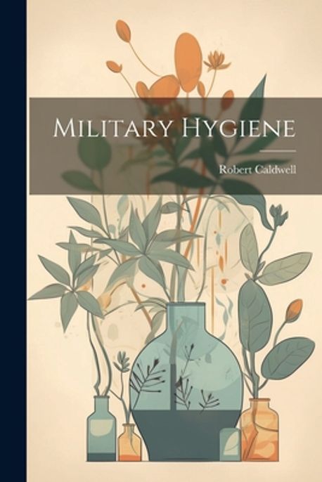 Military Hygiene | Caldwell, Robert - 교보문고