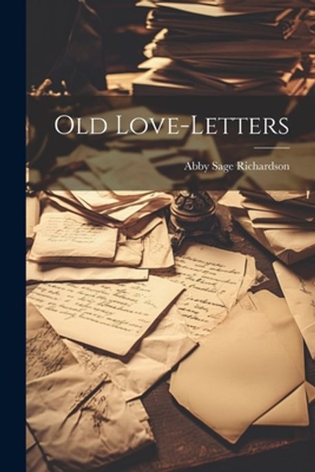 Old Love-letters | Richardson, Abby Sage - 교보문고