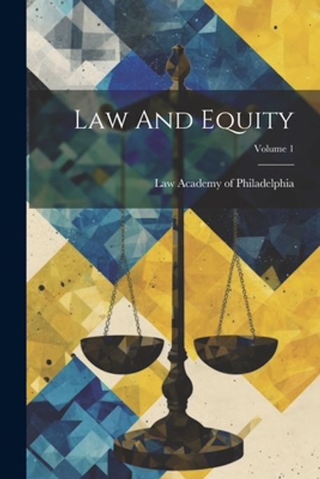 Law And Equity; Volume 1 | Law Academy of Philadelphia - 교보문고