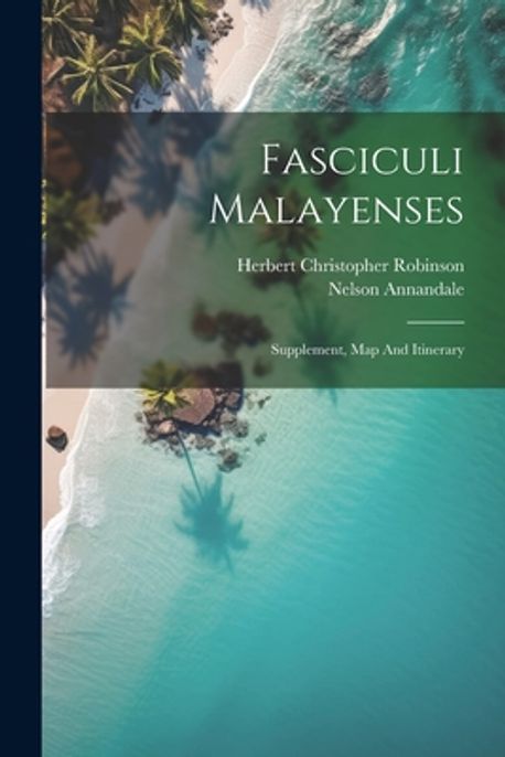 Fasciculi Malayenses | Annandale, Nelson - 교보문고