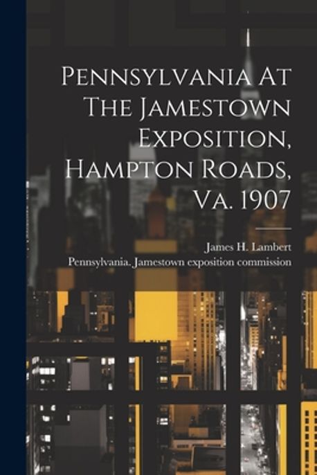 Pennsylvania At The Jamestown Exposition, Hampton Roads, Va. 1907 ...