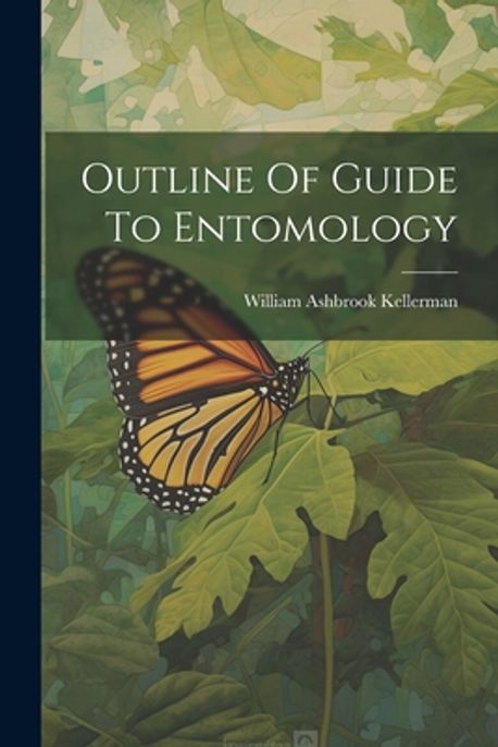 Outline Of Guide To Entomology | Kellerman, William Ashbrook - 교보문고