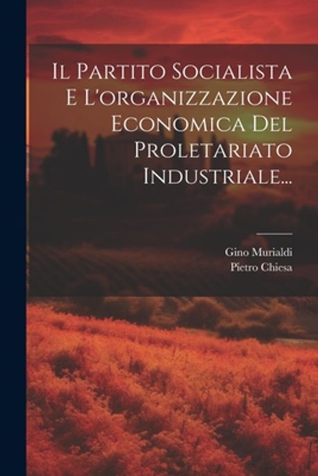 Il Partito Socialista E L'organizzazione Economica Del Proletariato ...