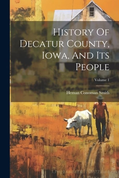 History Of Decatur County, Iowa, And Its People; Volume 1 | Smith ...