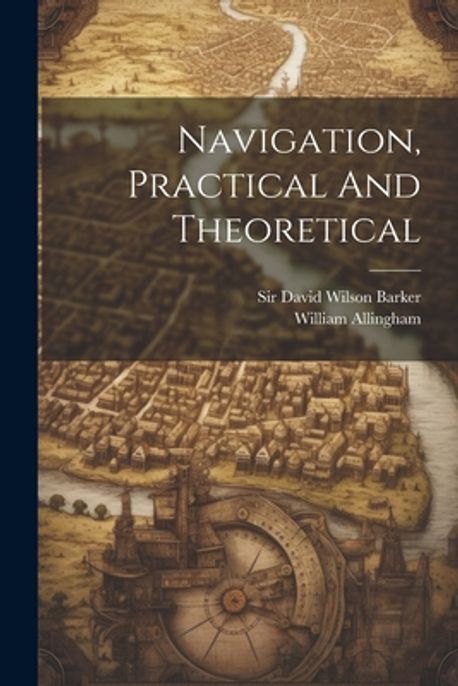 Navigation, Practical And Theoretical | Sir David Wilson Barker - 교보문고