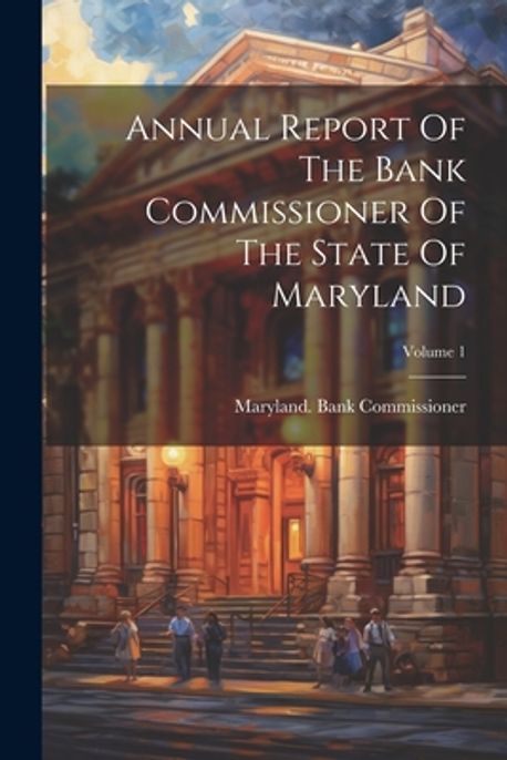 Annual Report Of The Bank Commissioner Of The State Of Maryland; Volume ...