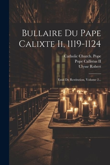 Bullaire Du Pape Calixte Ii, 1119-1124 | Catholic Church Pope (1119 ...