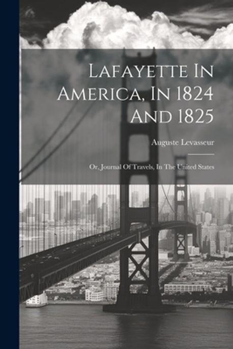 Lafayette In America, In 1824 And 1825 | Levasseur, Auguste - 교보문고