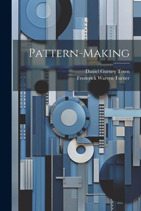 Pattern-making | Turner, Frederick Warren - 교보문고