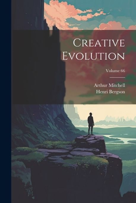 Creative Evolution; Volume 66 | Bergson, Henri - 교보문고