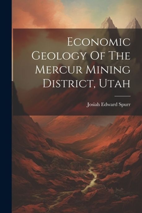 Economic Geology Of The Mercur Mining District, Utah | Spurr, Josiah ...