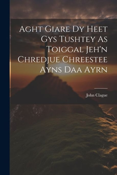 Aght Giare Dy Heet Gys Tushtey As Toiggal Jeh'n Chredjue Chreestee Ayns ...