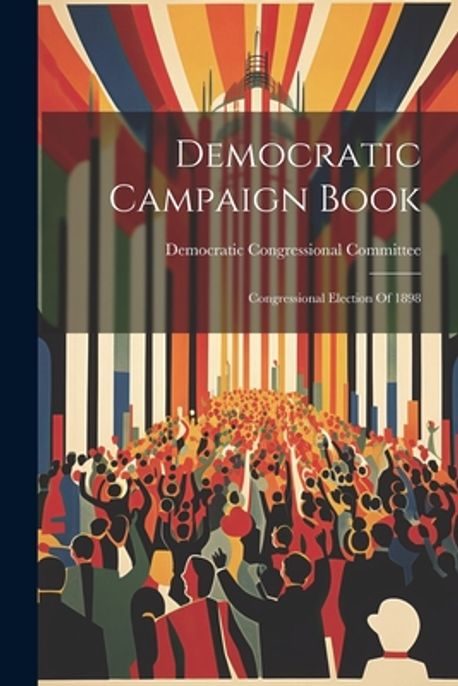 Democratic Campaign Book | Democratic Congressional Committee, 1. - 교보문고