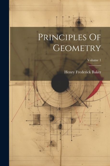 Principles Of Geometry; Volume 1 | Baker, Henry Frederick - 교보문고