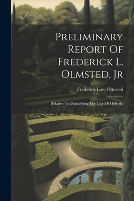 Preliminary Report Of Frederick L. Olmsted, Jr | Olmsted, Frederick Law ...