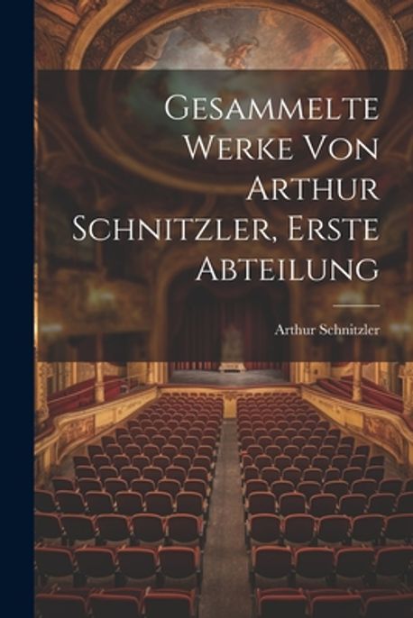 Gesammelte Werke von Arthur Schnitzler, Erste Abteilung | Schnitzler ...
