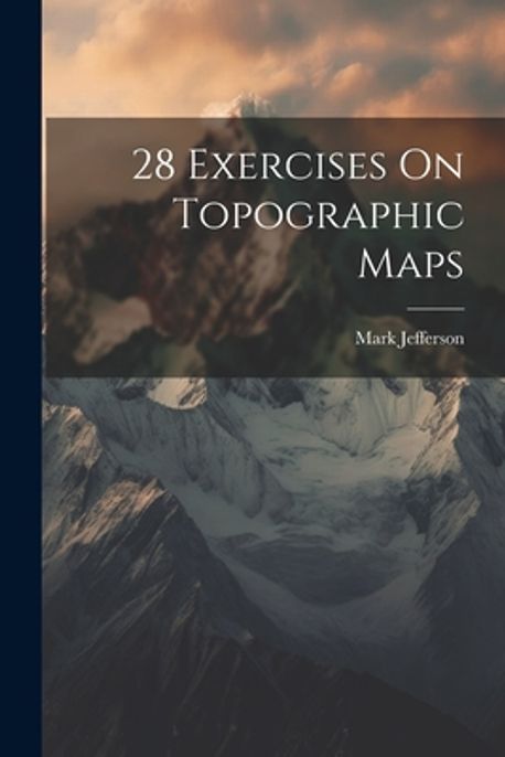 28 Exercises On Topographic Maps | Jefferson, Mark - 교보문고