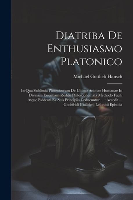 Diatriba De Enthusiasmo Platonico | Hansch, Michael Gottlieb - 교보문고