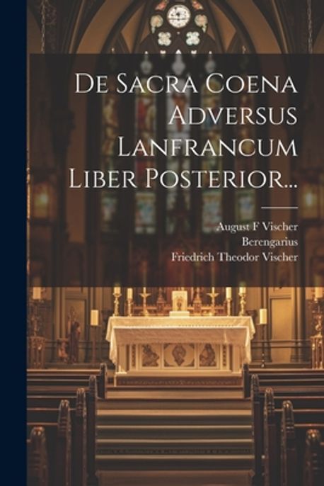 De Sacra Coena Adversus Lanfrancum Liber Posterior... | (Turonensis ...