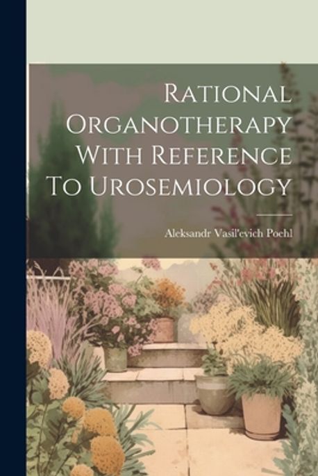 Rational Organotherapy With Reference To Urosemiology | Poehl ...