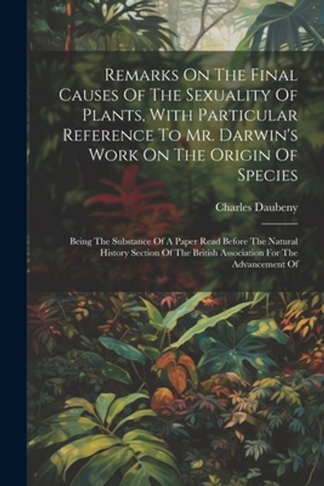 Remarks On The Final Causes Of The Sexuality Of Plants, With Particular ...